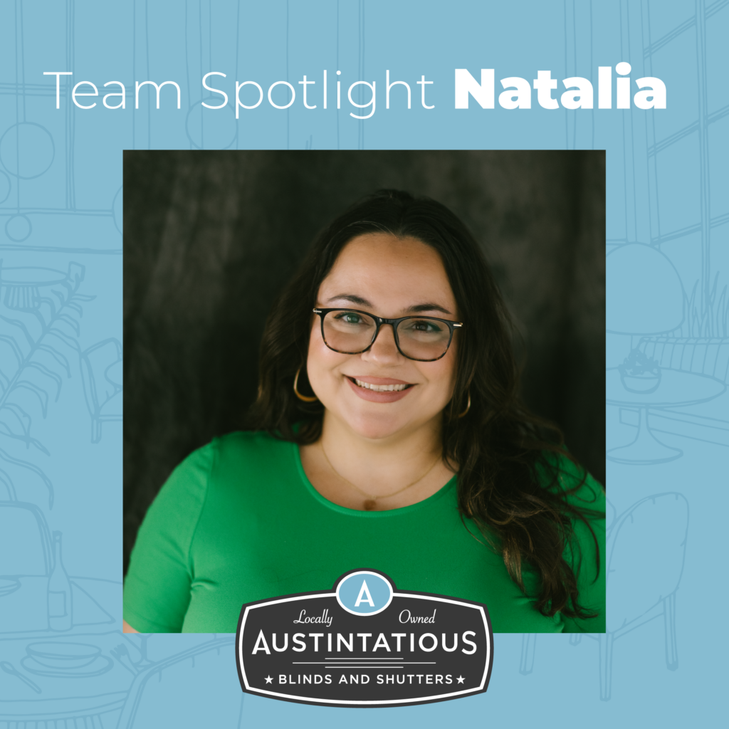 Team Spotlight: Natalia - Austintatious Blinds and Shutters